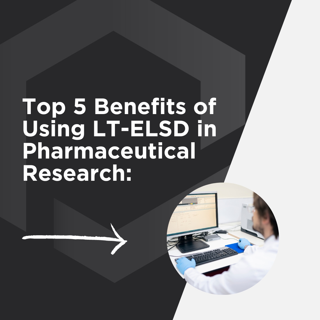 Top 5 Benefits of Using LT-ELSD in Pharmaceutical Research: A KRSS Perspective